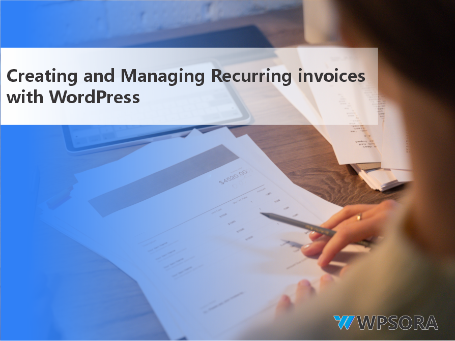 Create Recurring Invoices Automation and Easy with WordPress! - WPSora