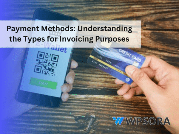 Payment Methods: Understanding the Types for Invoicing Purposes - WPSora